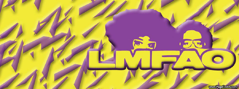 LMFAO 24 hours a day.